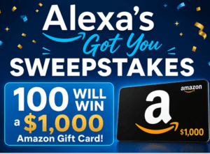 Alexa’s Got You Sweepstakes - 100 People Will Win a $1,000 Amazon Gift ...